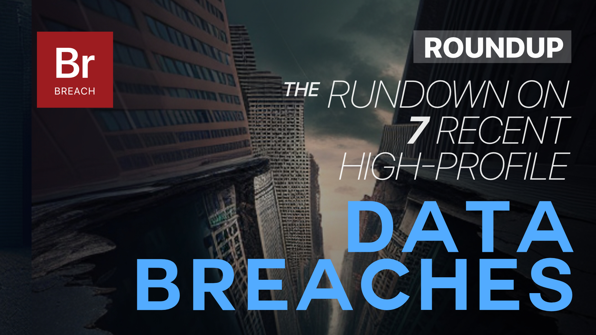 Roundup—The Rundown On 7 Recent High-Profile Data Breaches – Innovate ...