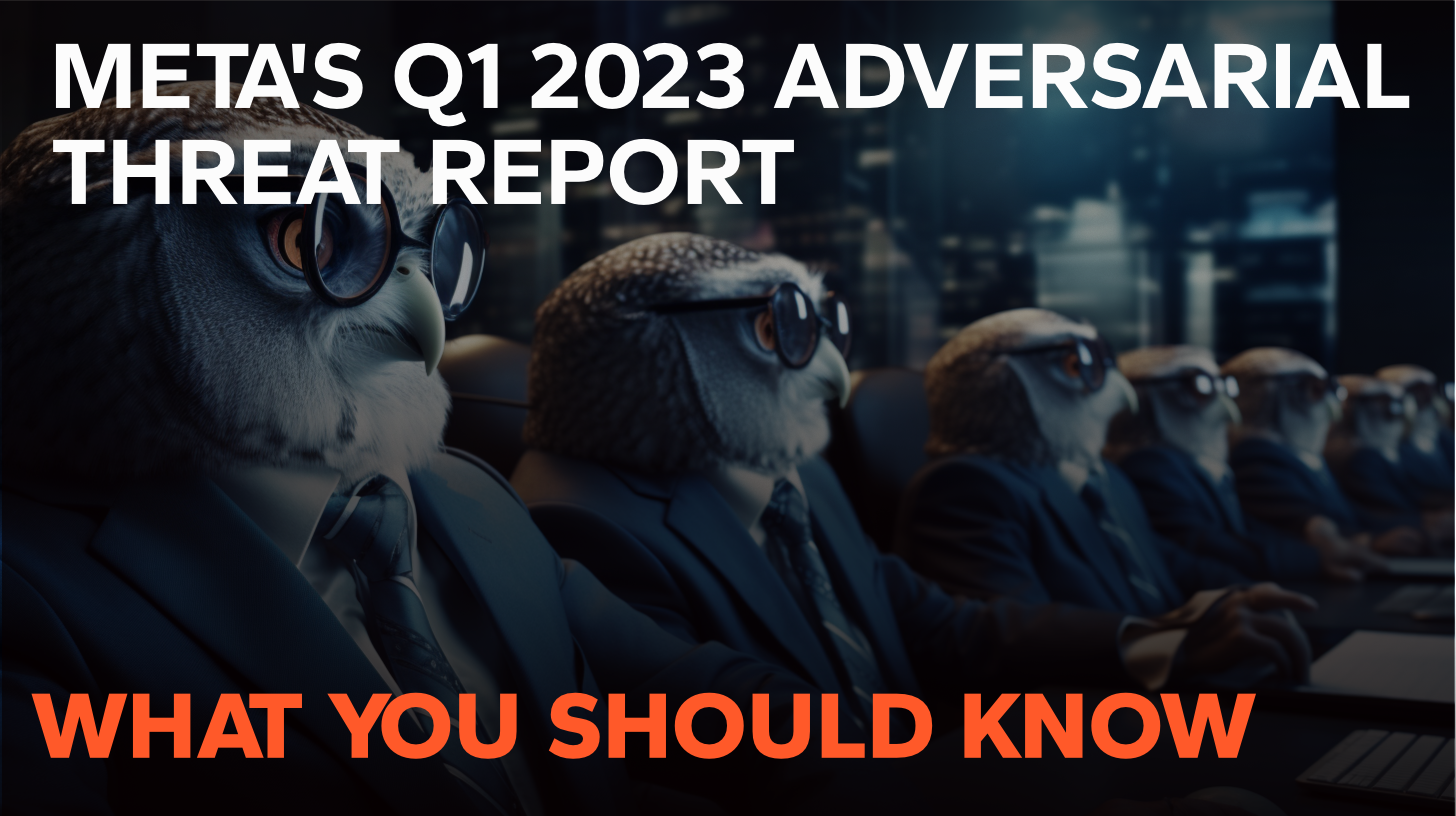 Meta’s Q1 2023 Adversarial Threat Report: What You Should Know ...