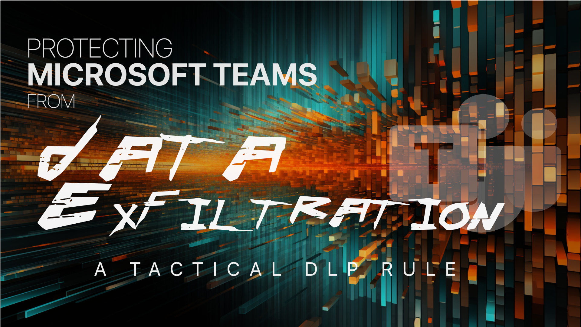 Protecting Microsoft Teams From Data Exfiltration – A Tactical DLP Rule ...