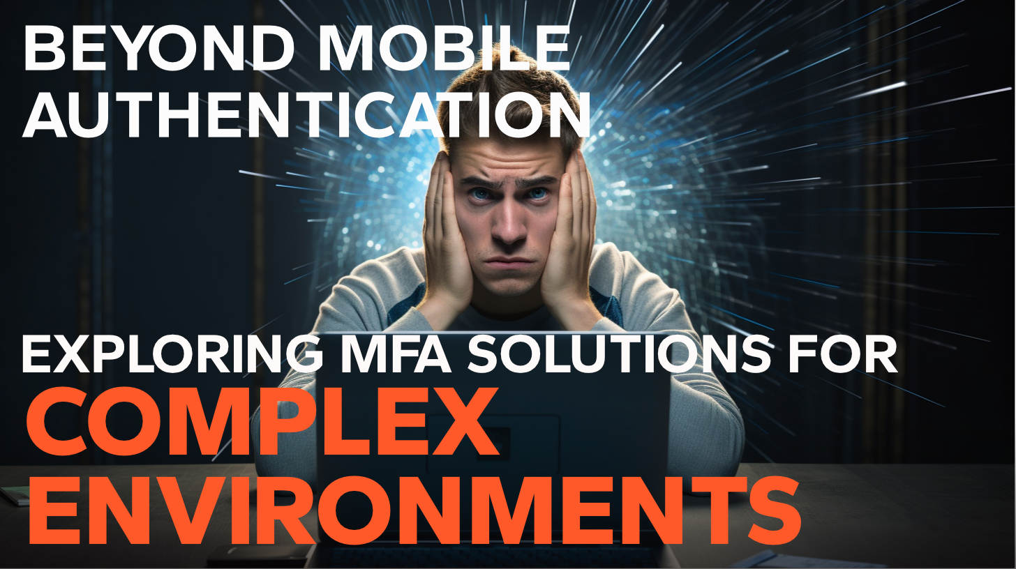 Beyond Mobile Authentication: Exploring MFA Solutions for Complex ...
