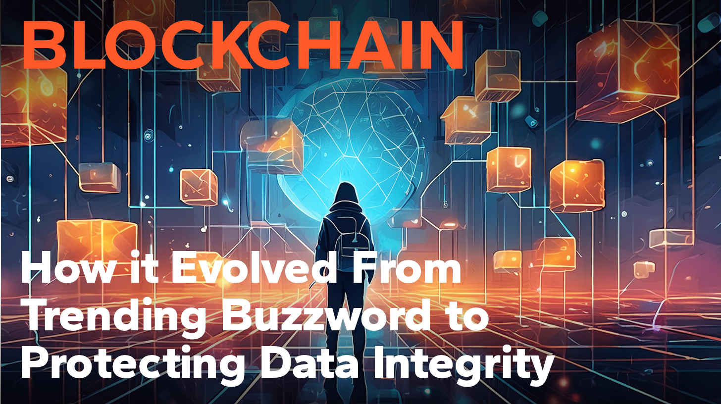 Blockchain – How it Evolved from a Trending Buzzword to Protecting Data ...