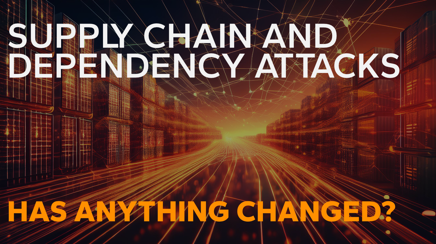 Supply Chain and Dependency Attacks: Has Anything Changed? – Innovate ...