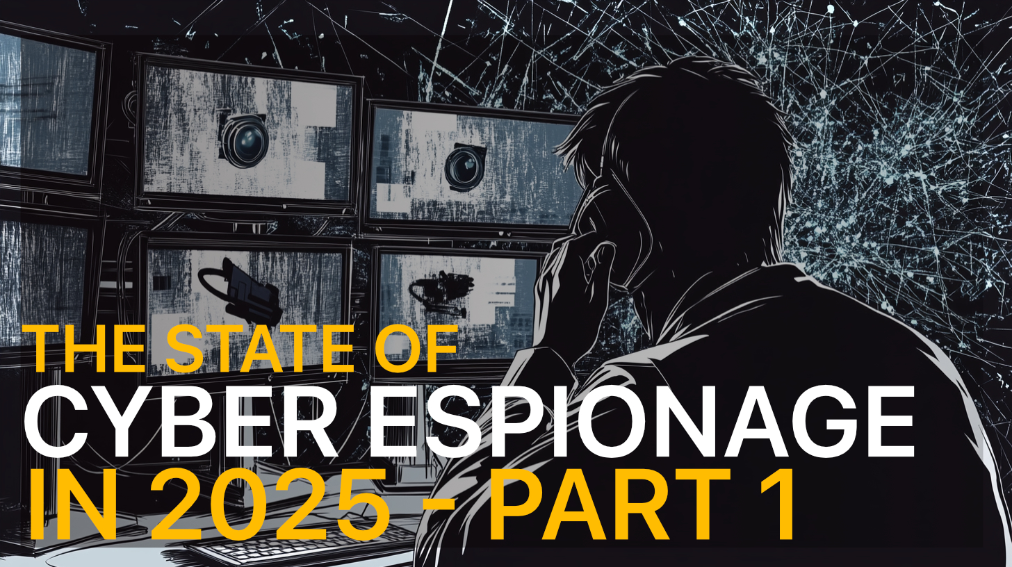 The State of Cyber Espionage in 2025—Part 1 – Innovate Cybersecurity | Threat Advisory, News ...